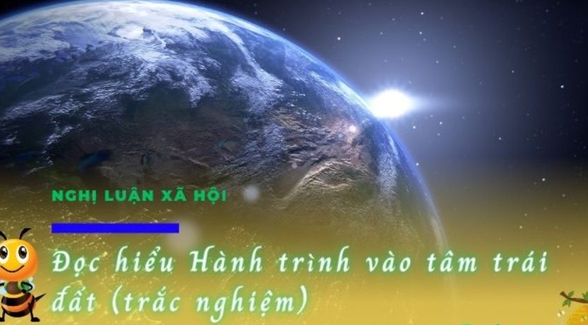 Đọc hiểu Hành trình vào tâm trái đất (trắc nghiệm) - Topbee